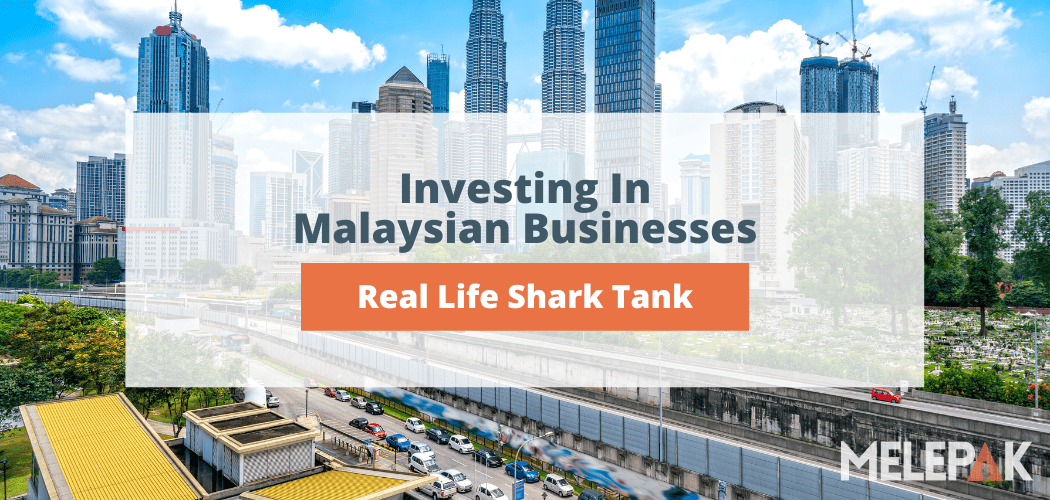 Investing In Malaysian Businesses: Real Life Shark Tank - MELEPAK
